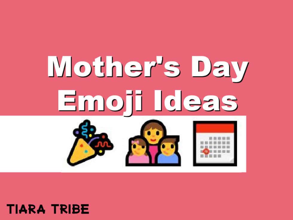 13 Fun Mother’s Day Emoji Combos You Need To Try - Tiara Tribe